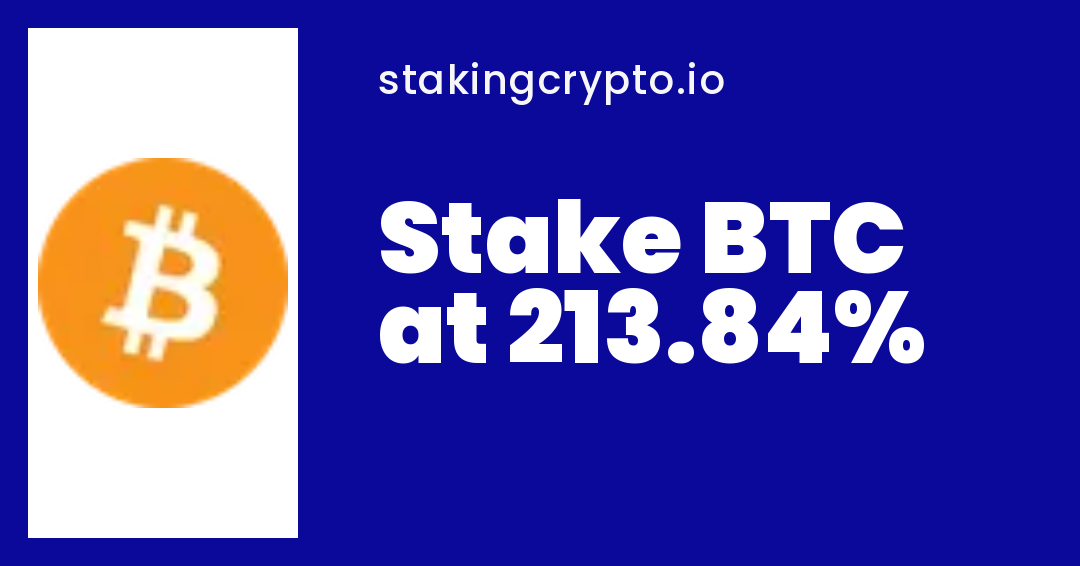 Bitcoin (BTC) Staking at 213.84% - StakingCrypto.io