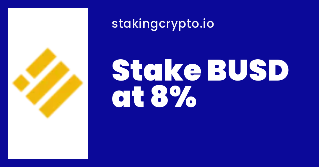 Binance USD (BUSD) Staking at 8% - StakingCrypto.io